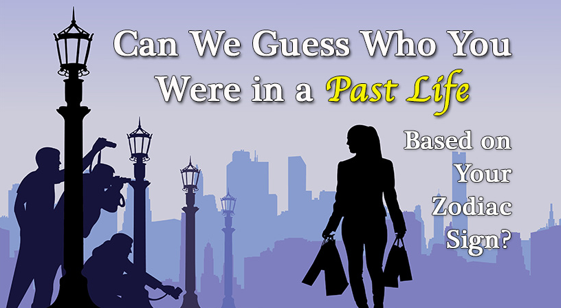 2023: Who You Were In A Past Life, According To Your Zodiac Sign ...