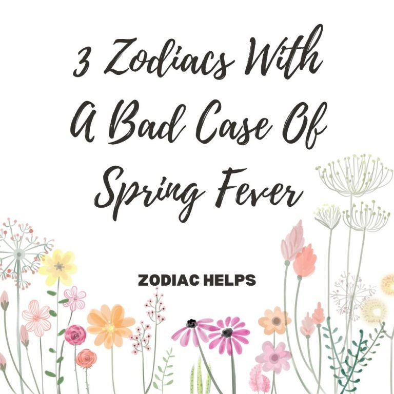 3 Zodiacs With A Bad Case Of Spring Fever – ZodiacHelps