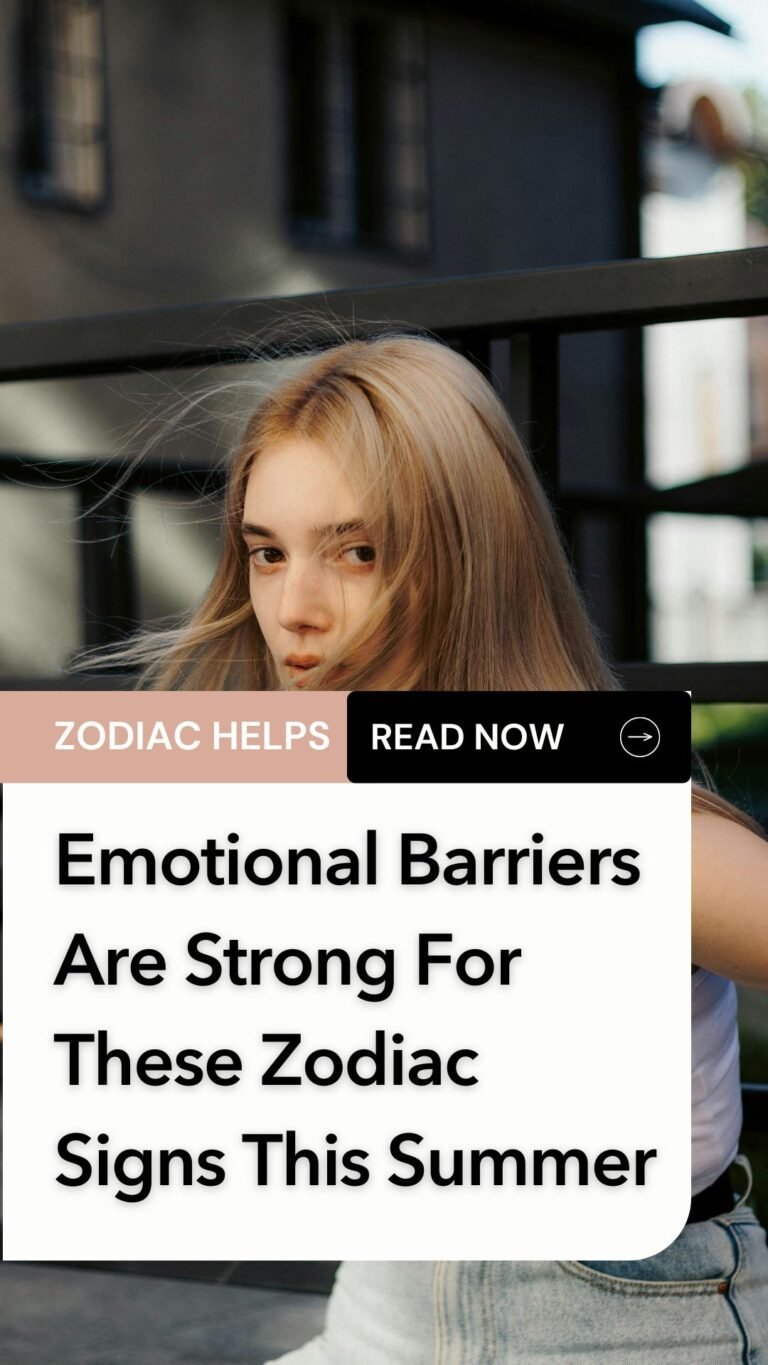 Emotional Barriers Are Strong For These Zodiac Signs This Summer ...